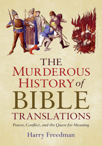 The Murderous History of Bible Translations – Power, Conflict, and the ...